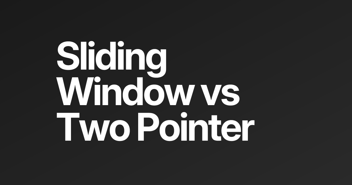Sliding Window vs Two Pointer